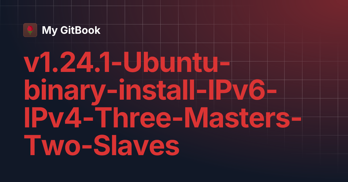 v1.24.1-Ubuntu-binary-install-IPv6-IPv4-Three-Masters-Two-Slaves | My ...